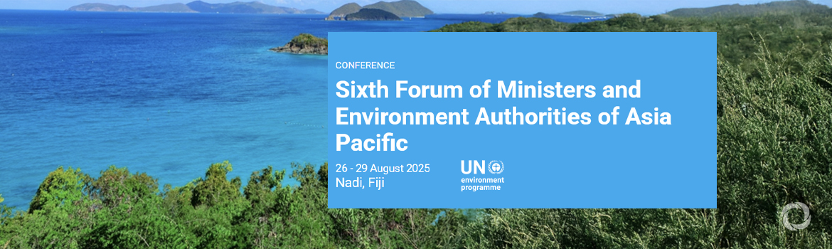 Sixth Forum of Ministers and Environment Authorities of Asia Pacific ...